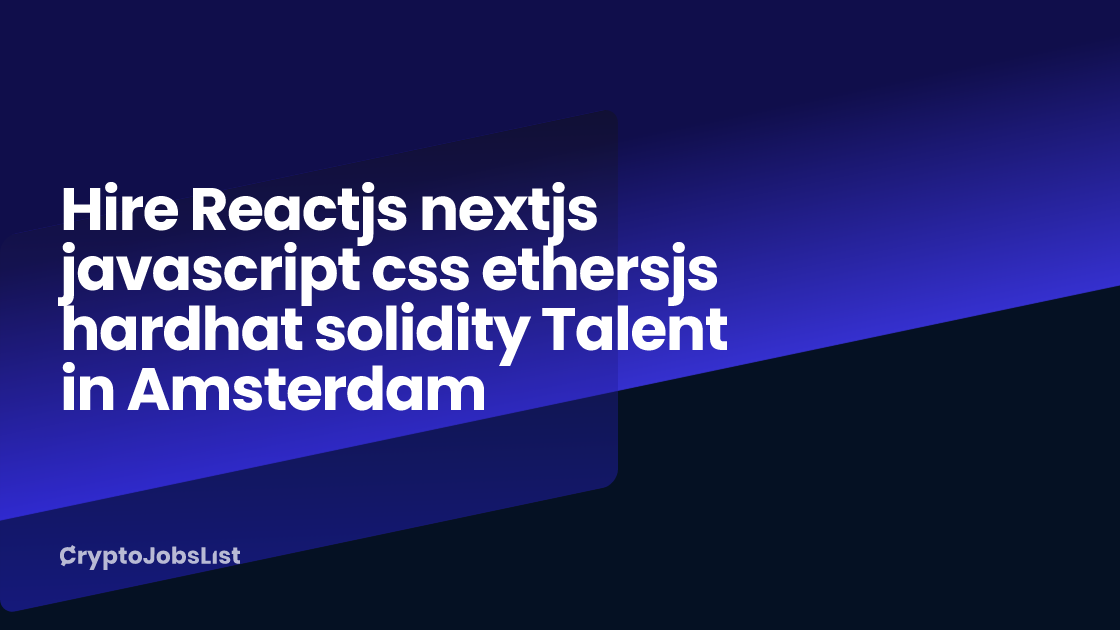 Reactjs Nextjs Javascript Css Ethersjs Hardhat Solidity Talent For Hire In Amsterdam Find And