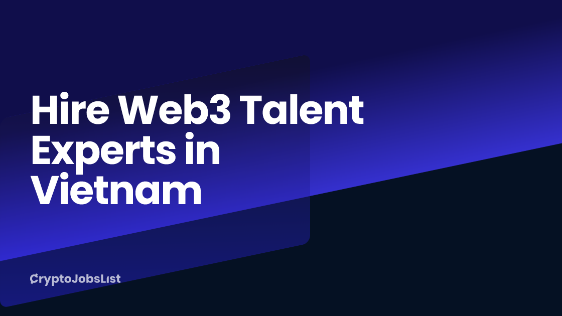 Hire Web3 Talent Experts in Vietnam. 8 profiles - August 2024