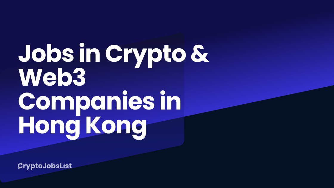 Jobs in Crypto & Web3 Companies in Hong Kong (Updated Daily)