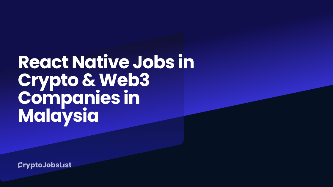 React Native Jobs in Crypto & Web3 Companies in Malaysia (Updated Daily)