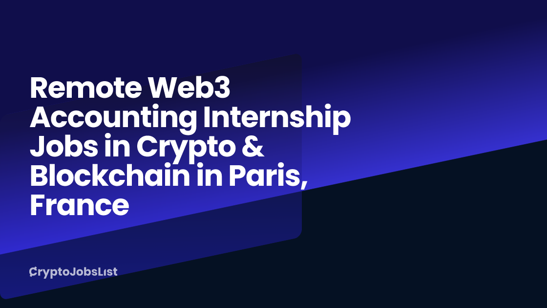 Remote Web3 Accounting Internship Jobs in Crypto & Blockchain in Paris, France | Crypto Jobs List