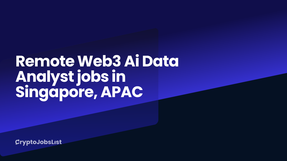 Best Remote Web3 Ai Data Analyst Jobs in Singapore, APAC