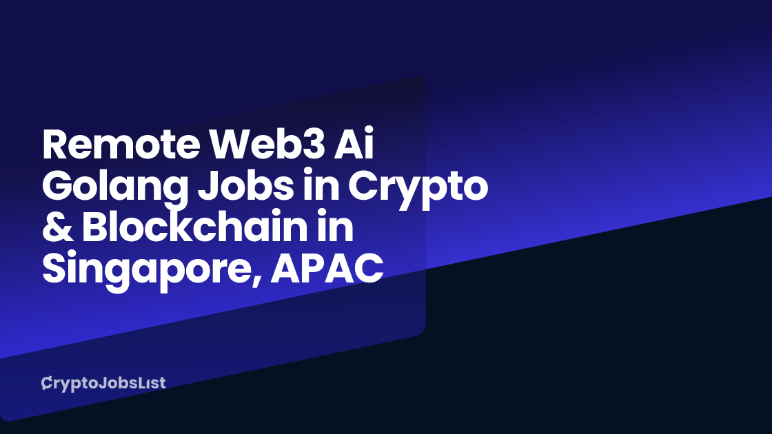 Remote Web3 Ai Golang Jobs In Crypto And Blockchain In Singapore Apac