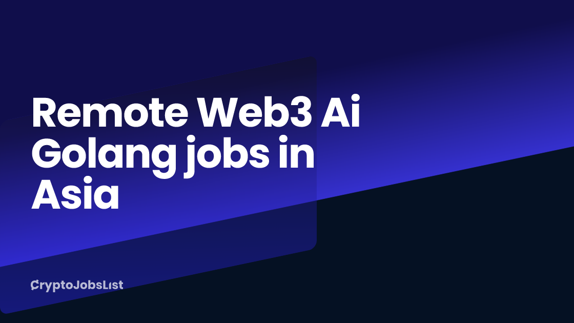 Best Remote Web3 AI Golang Jobs in Asia