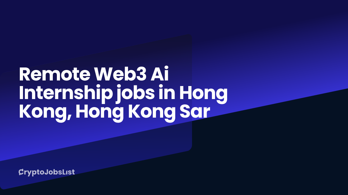 Remote Web3 AI Internship Jobs in Hong Kong, Hong Kong SAR