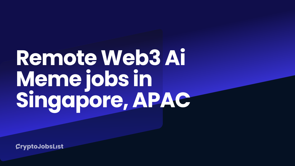 Remote Web3 Ai Meme jobs in Singapore, APAC - Sep 2024