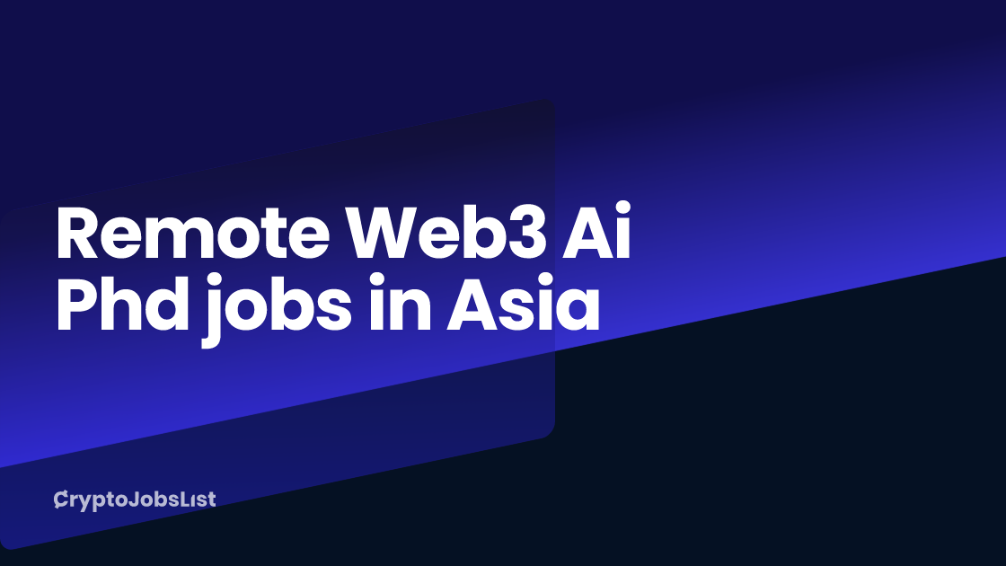 Best Remote Web3 AI PHD Jobs in Asia