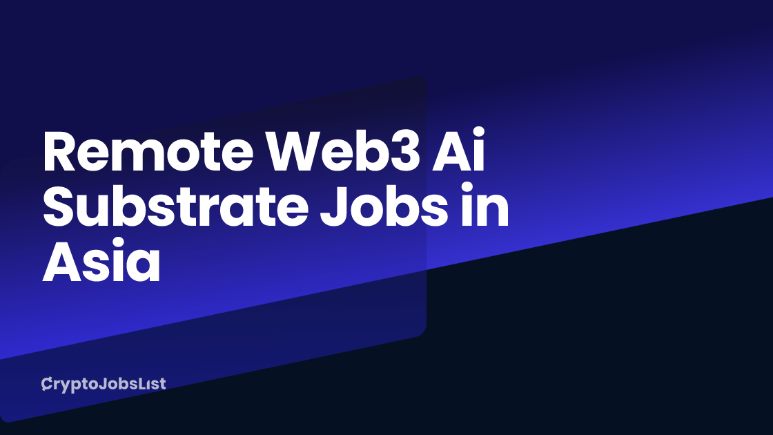 Best Remote Web3 Ai Substrate Jobs in Asia