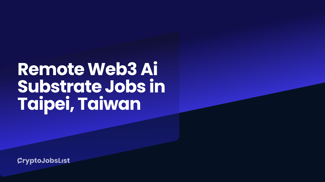 Remote Web3 AI Substrate Jobs in Taipei, Taiwan