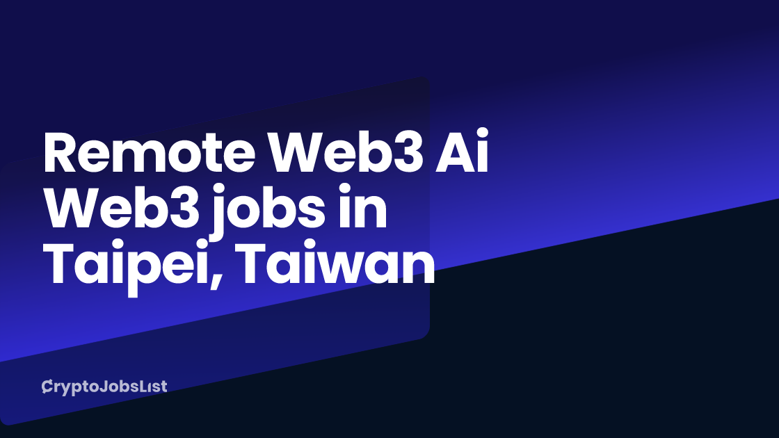 Remote Web3 Ai Web3 jobs in Taipei, Taiwan - Sep 2024