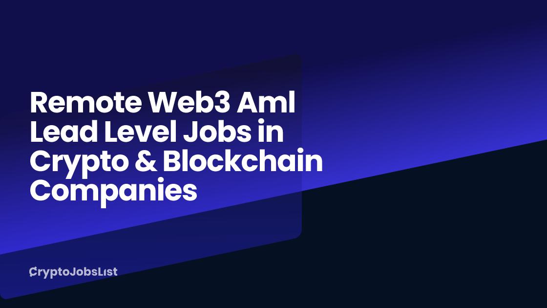 Remote Web3 Aml Lead Level Jobs in Crypto & Blockchain Companies | Crypto Jobs List