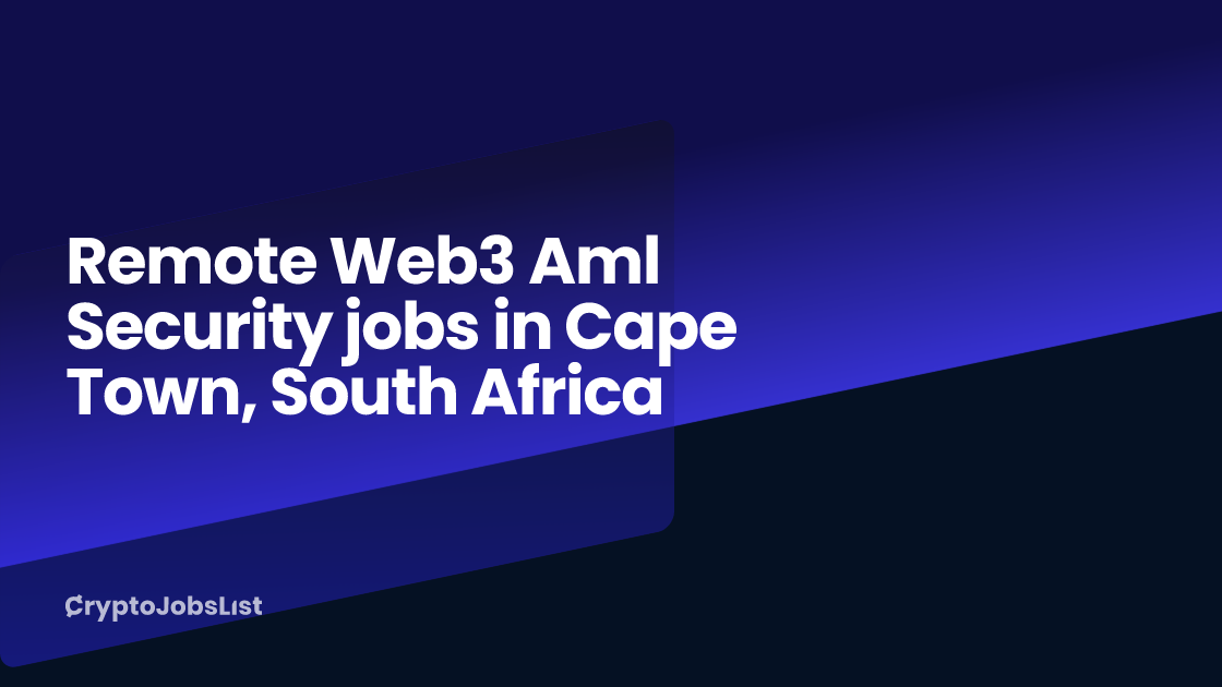 Remote Web3 AML Security Jobs in Cape Town, South Africa