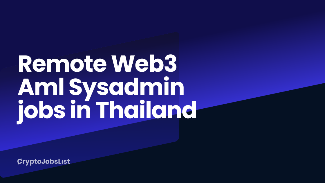 Best Remote Web3 AML Sysadmin Jobs in Thailand