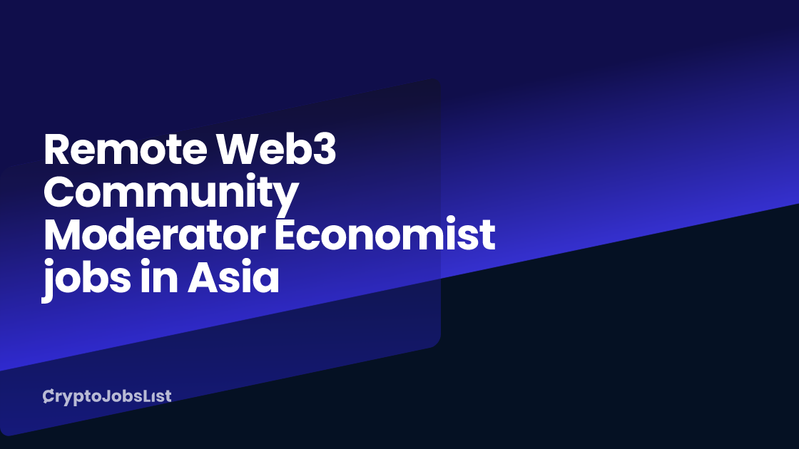 Best Remote Web3 Community Moderator Economist Jobs in Asia