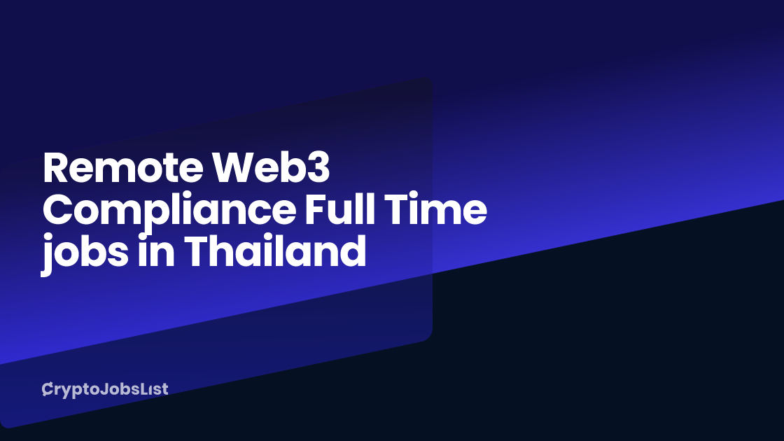 Remote Web3 Compliance Full Time jobs in Thailand - Sep 2024