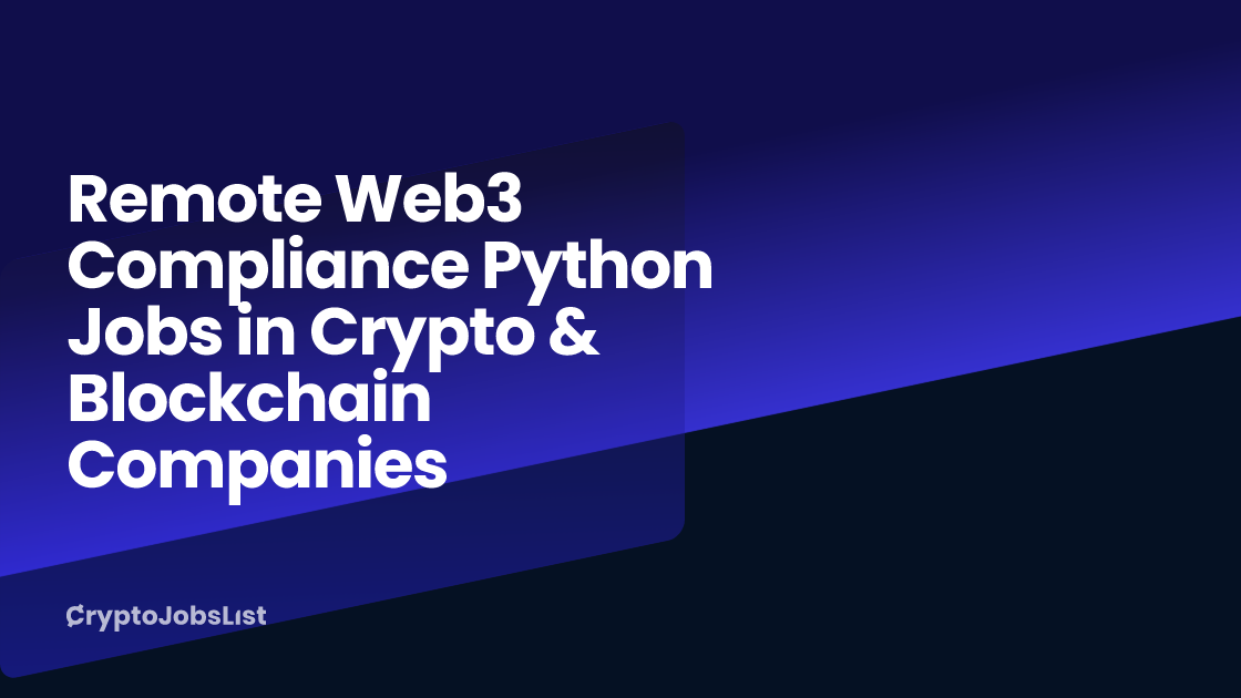 Remote Web3 Compliance Python Jobs in Crypto & Blockchain Companies | CryptoJobsList