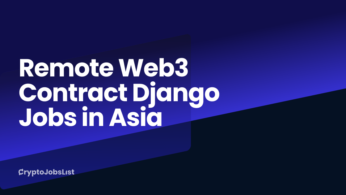 Best Remote Web3 Contract Django Jobs in Asia