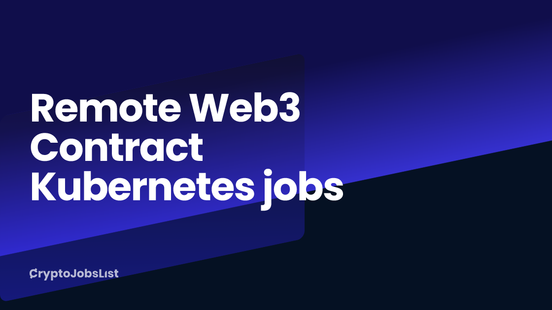Remote Web3 Contract Kubernetes jobs - $60k-$120k/year - Nov 2024 (2 New)