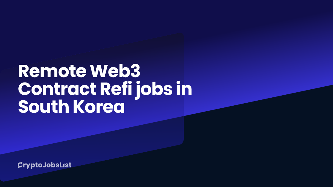 Remote Web3 Contract Refi jobs in South Korea - Aug 2024