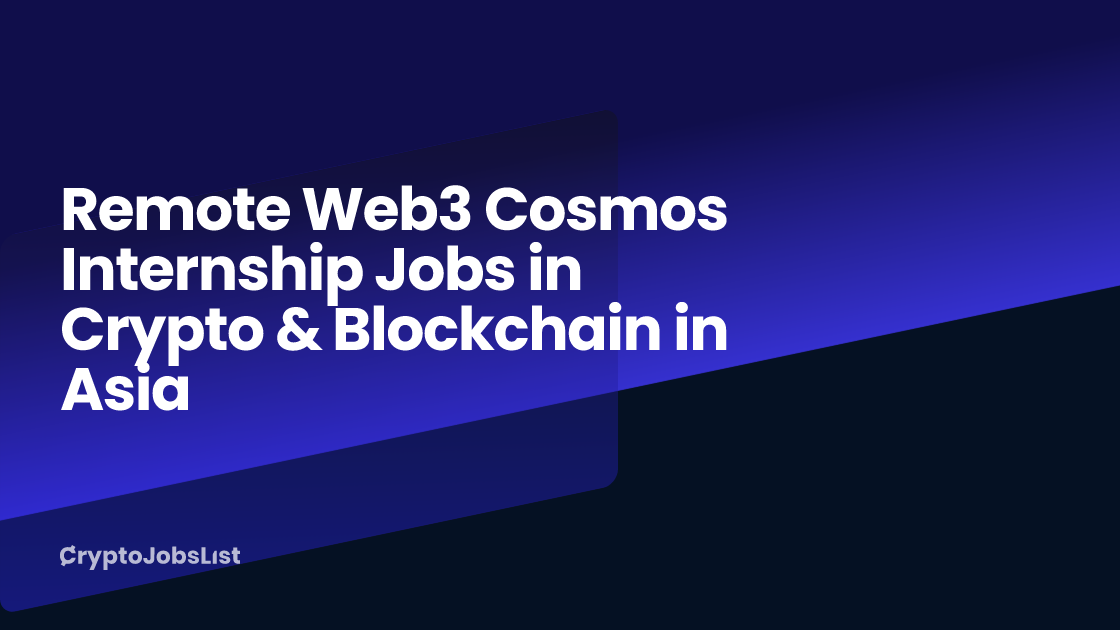 Remote Web3 Cosmos Internship Jobs in Crypto & Blockchain in Asia | Crypto Jobs List