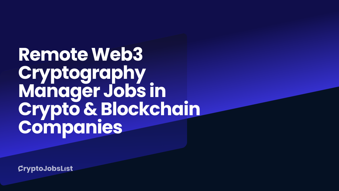 Remote Web3 Cryptography Manager Jobs in Crypto & Blockchain Companies (1 New) | Crypto Jobs List
