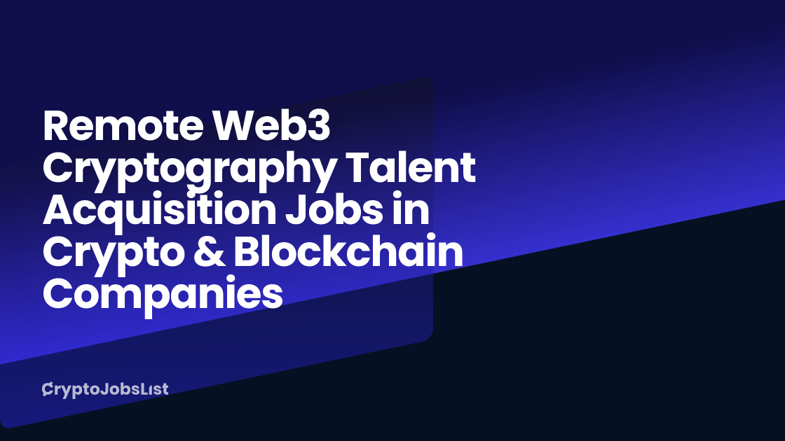 Remote Web3 Cryptography Talent Acquisition Jobs in Crypto & Blockchain Companies | Crypto Jobs List