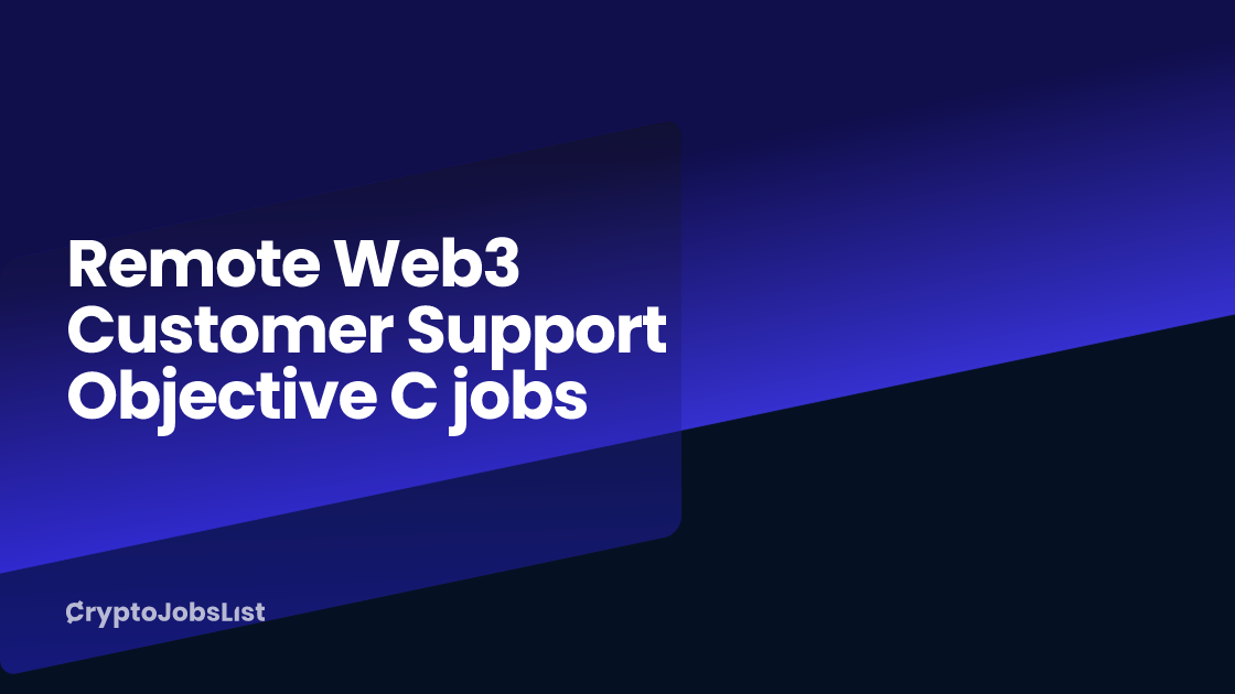 Remote Web3 Customer Support Objective C jobs - Jan 2025