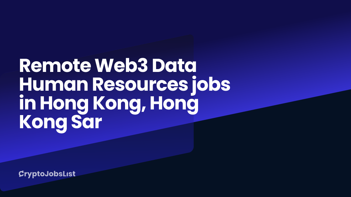 Best Remote Web3 Data Human Resources Jobs in Hong Kong, Hong Kong SAR