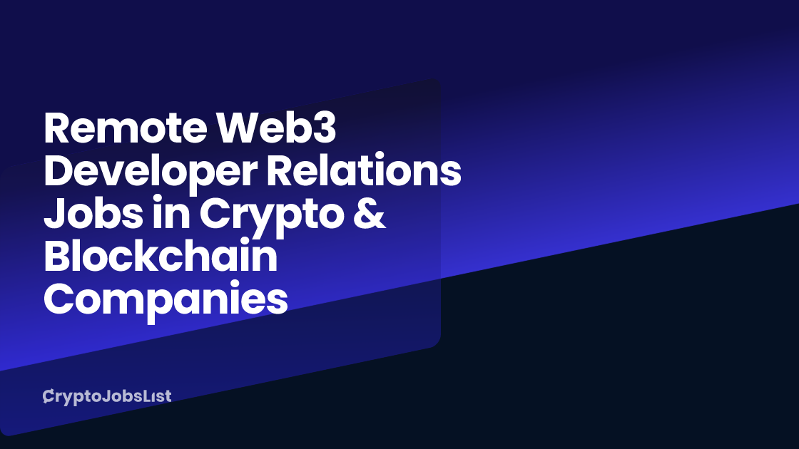 Remote Web3 Developer Relations Jobs in Crypto & Blockchain Companies (11 New) | Crypto Jobs List