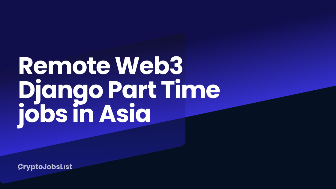 Remote Web3 Django Part Time jobs in Asia - Feb 2025