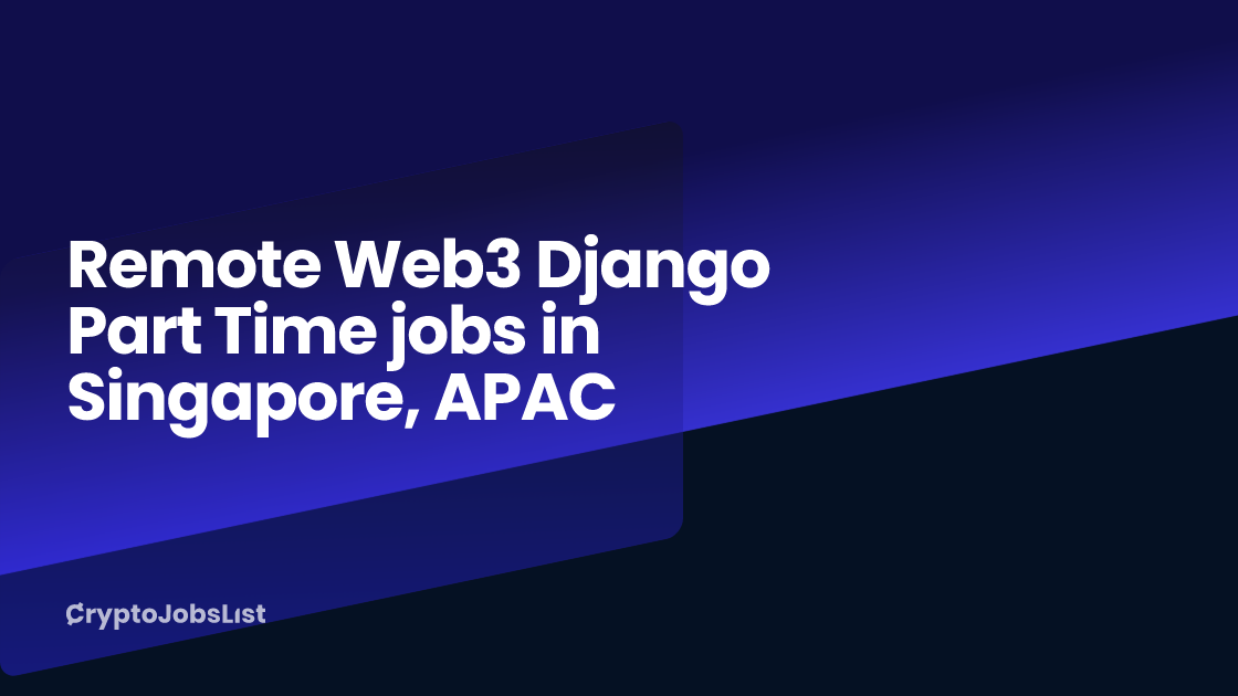 Best Remote Web3 DjanGo Part Time Jobs in Singapore, APAC
