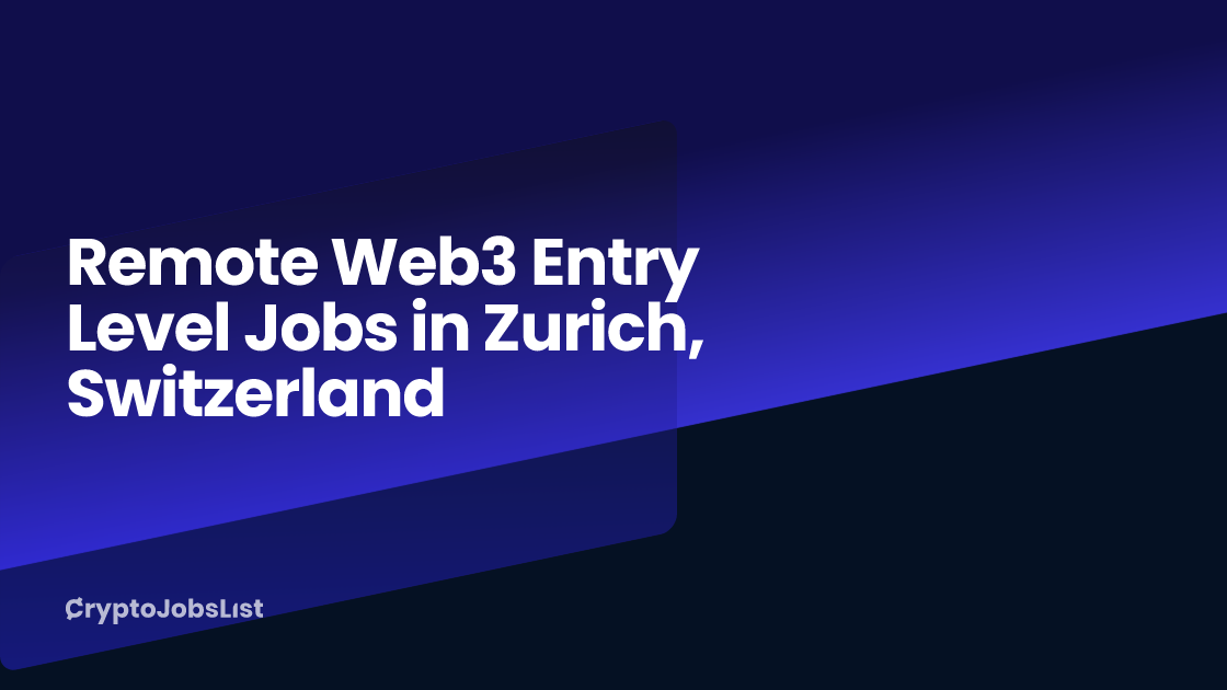Best Remote Web3 Entry Level Jobs in Zurich, Switzerland