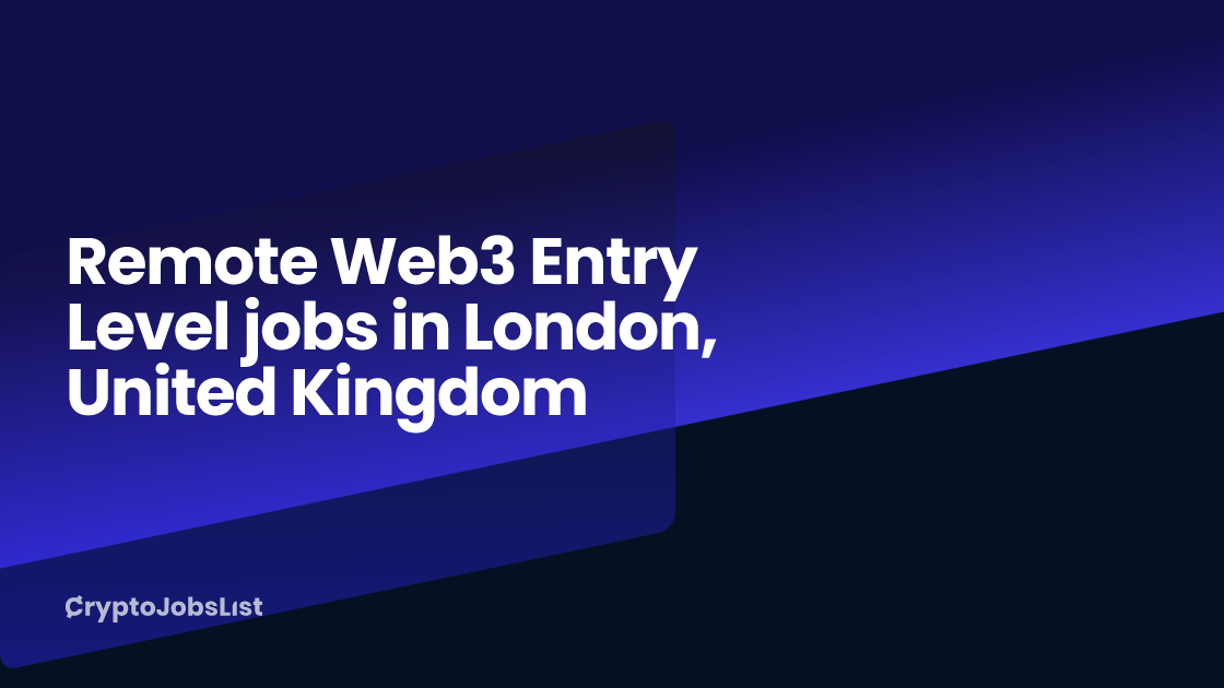 Best Remote Web3 Entry Level Jobs in London, United Kingdom