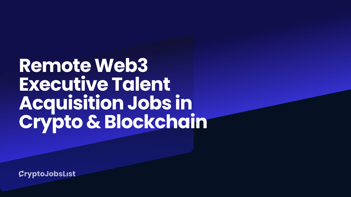 Remote Web3 Executive Talent Acquisition Jobs in Crypto & Blockchain (2 ...
