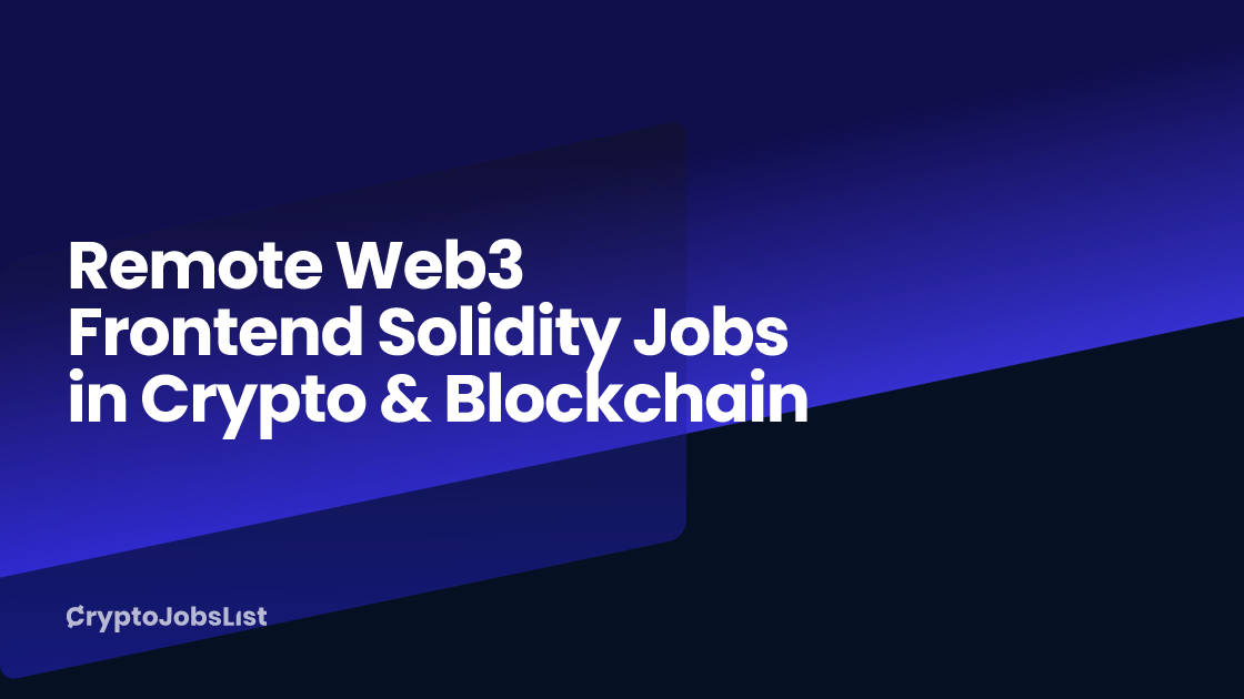 Remote Web3 Frontend Solidity Jobs in Crypto & Blockchain (5 New) | Crypto Jobs List