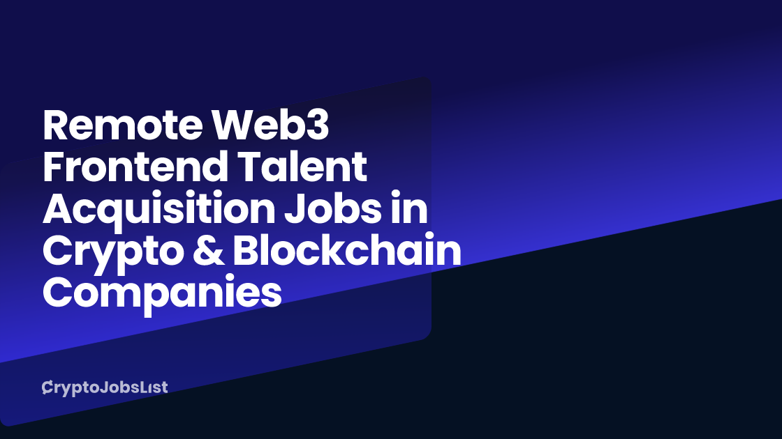 Remote Web3 Frontend Talent Acquisition Jobs in Crypto & Blockchain Companies | Crypto Jobs List