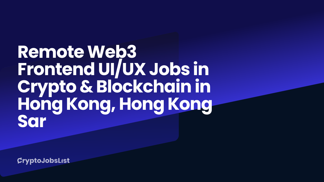 Remote Web3 Frontend UI/UX Jobs in Crypto & Blockchain in Hong Kong, Hong Kong Sar | Crypto Jobs ...