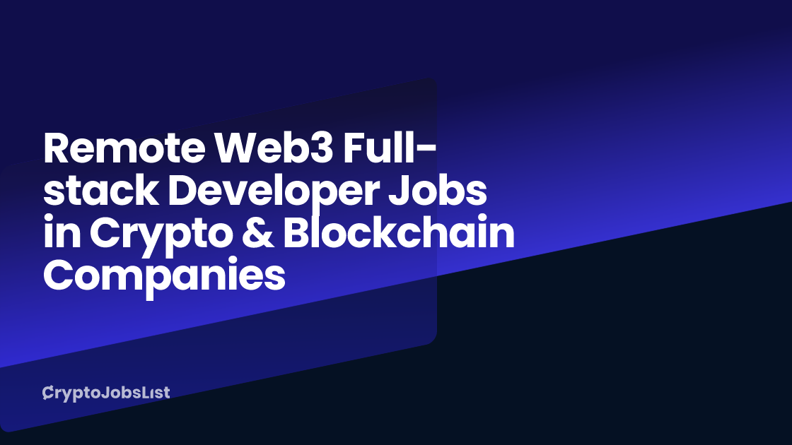Remote Web3 Full-stack Developer Jobs in Crypto & Blockchain Companies (1 New) | CryptoJobsList