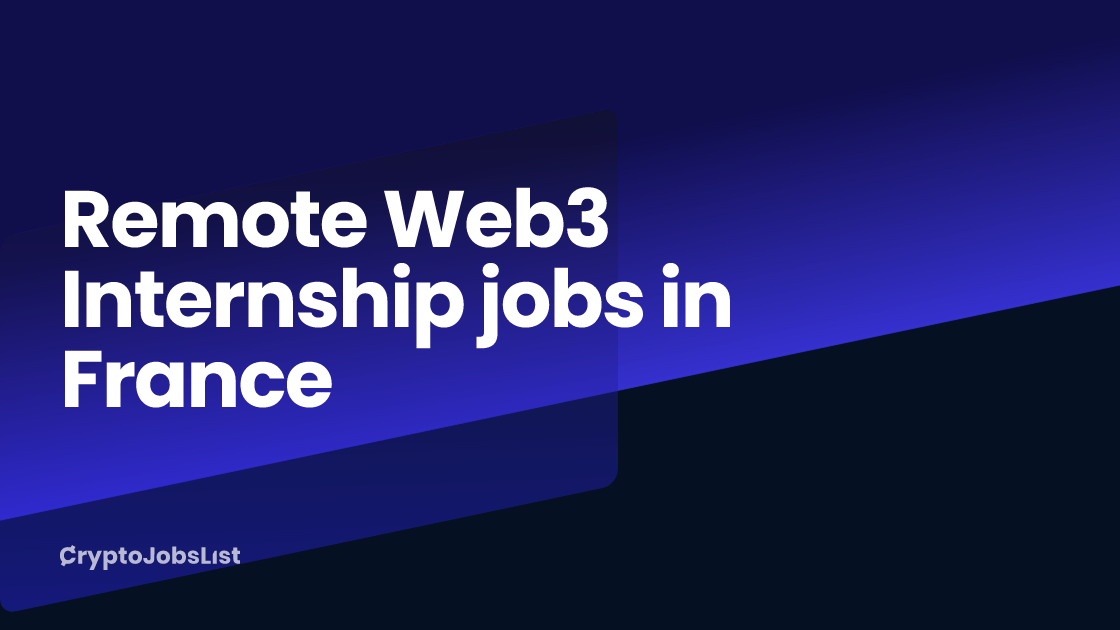 Remote Web3 Internship jobs in France - Jan 2025