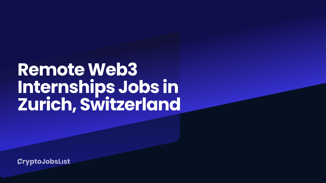 Remote Web3 Internships Jobs in Zurich, Switzerland