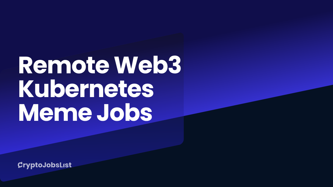 Best Remote Web3 Kubernetes Meme Jobs - $150k/year