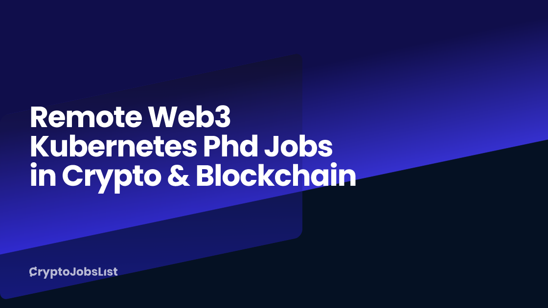 Remote Web3 Kubernetes Phd Jobs in Crypto & Blockchain | Crypto Jobs List
