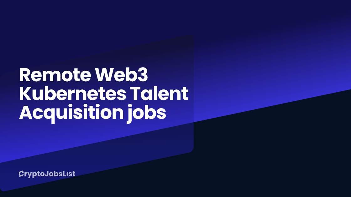 Remote Web3 Kubernetes Talent Acquisition Jobs Oct 2024