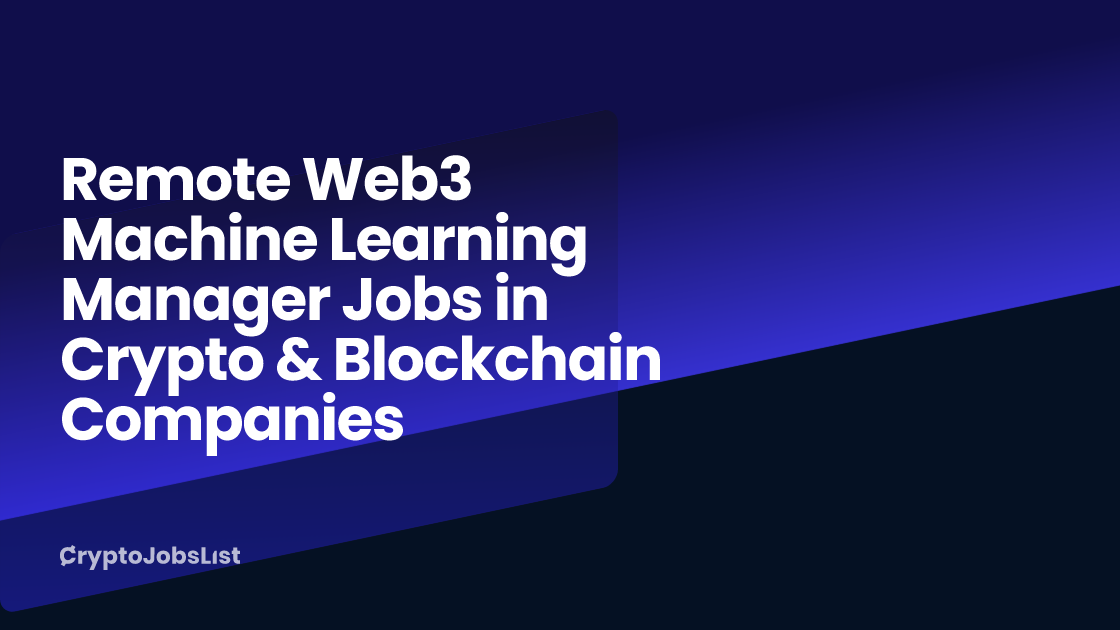 Remote Web3 Machine Learning Manager Jobs In Crypto And Blockchain
