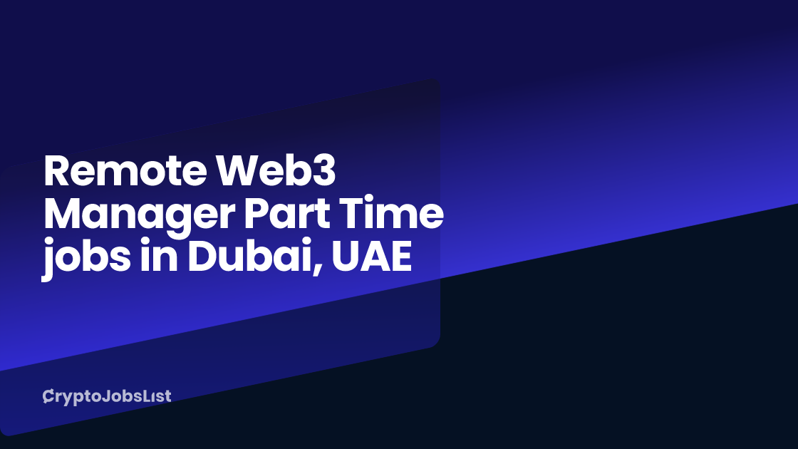 Best Remote Web3 Manager Part Time Jobs in Dubai, UAE