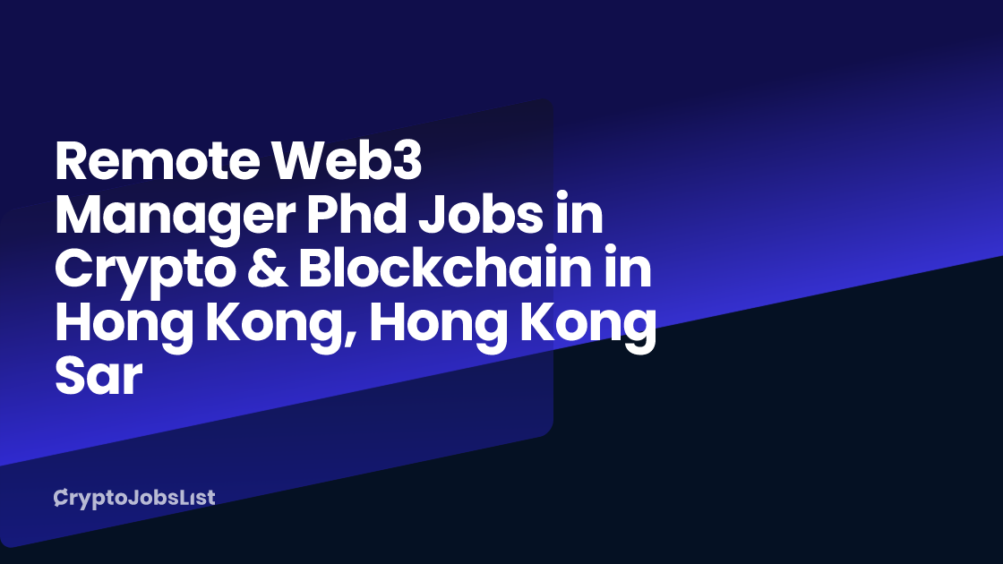 Remote Web3 Manager Phd Jobs in Crypto & Blockchain in Hong Kong, Hong ...
