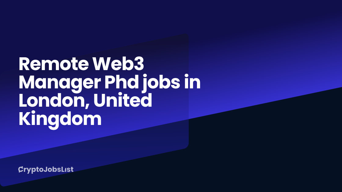 Remote Web3 Manager PHD Jobs in London, United Kingdom