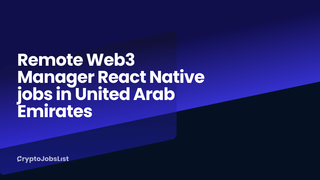 Remote Web3 Manager React Native Jobs in United Arab Emirates