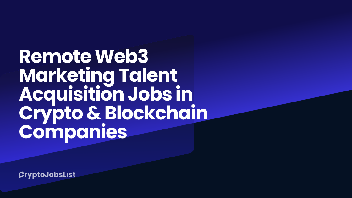 Remote Web3 Marketing Talent Acquisition Jobs in Crypto & Blockchain Companies | Crypto Jobs List