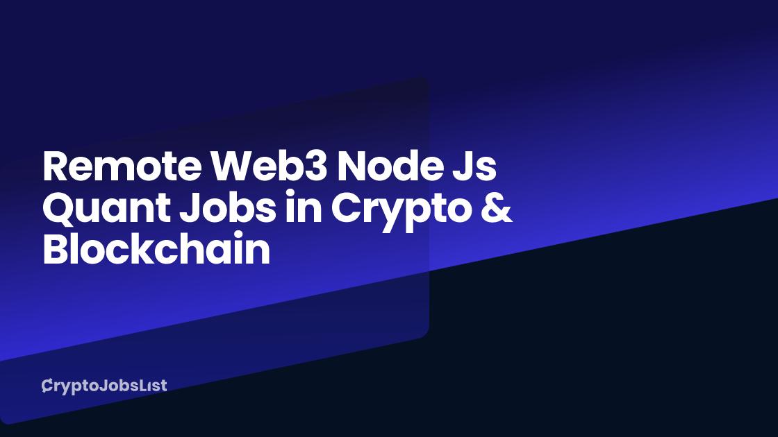 Remote Web3 Node Js Quant Jobs in Crypto & Blockchain | Crypto Jobs List